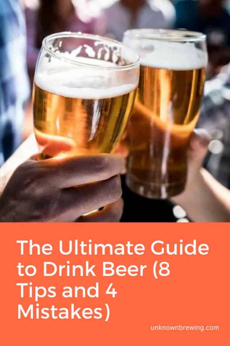 The Ultimate Guide to Drink Beer (8 Tips and 4 Mistakes)